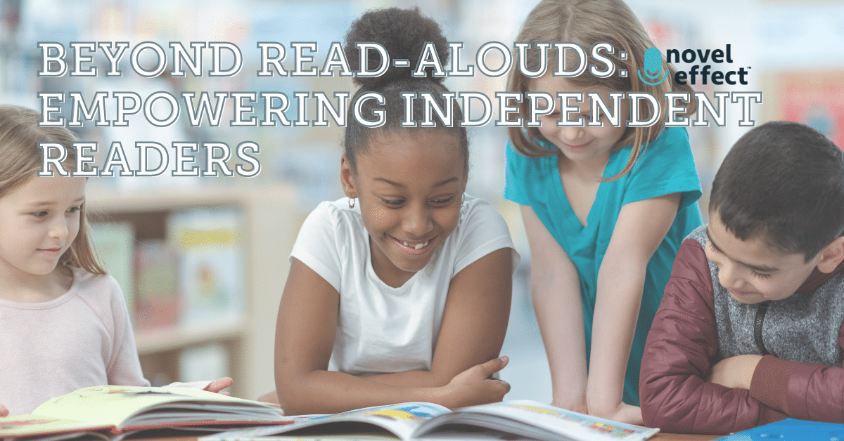 Beyond Read-Alouds: Empowering Independent Readers with Novel Effect ...